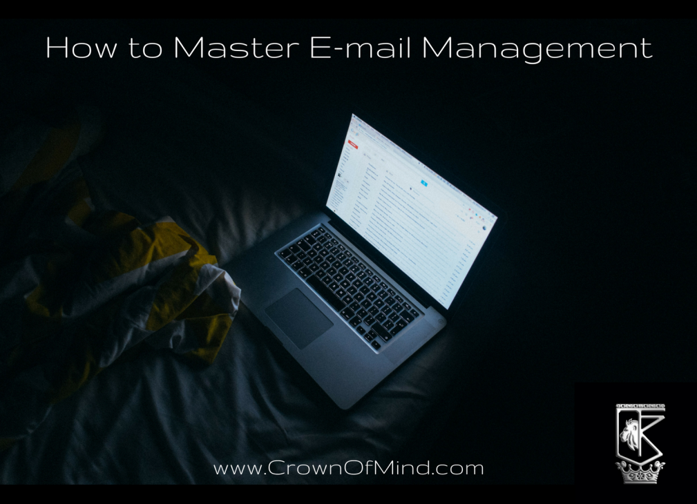 How to Master E-mail Management - CrownOfMind.Com