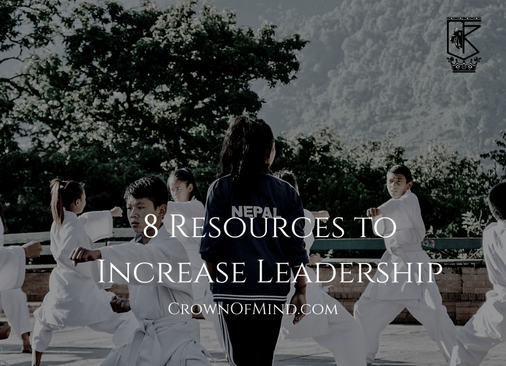 8 Resources to Increase Leadership - CrownOfMind.Com