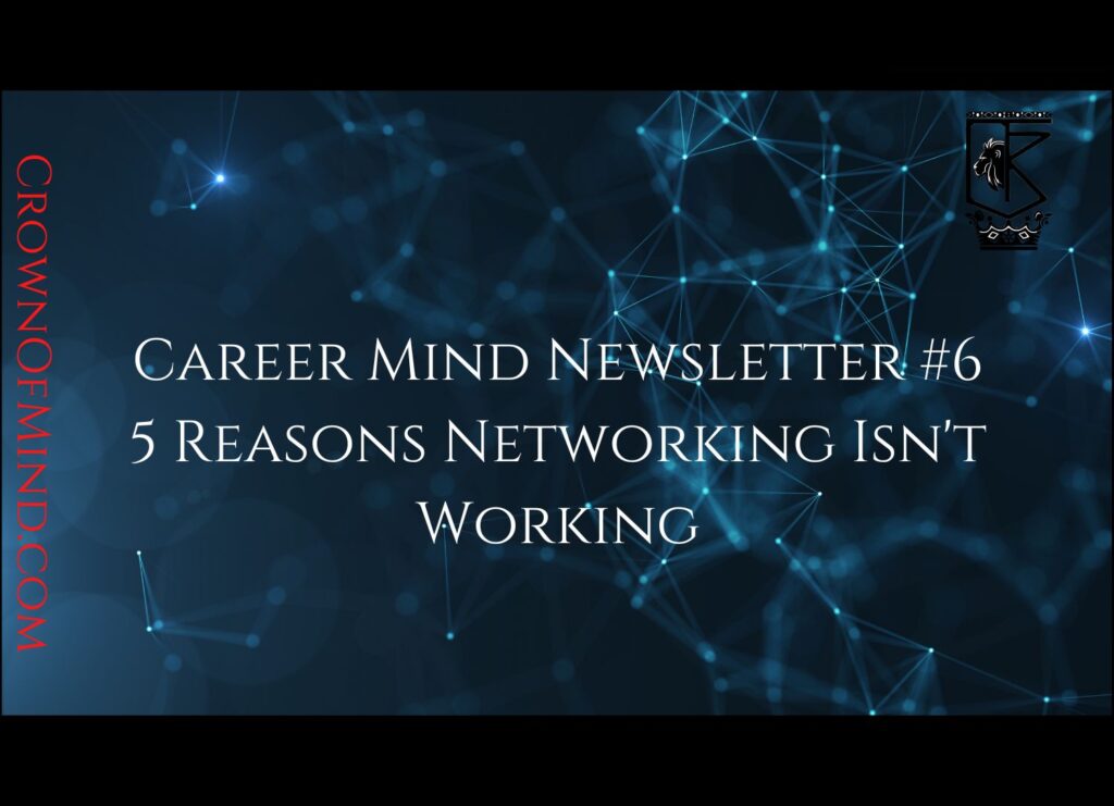 Career Mind #6: 5 Reasons Networking Isn't Working - CrownOfMind.Com